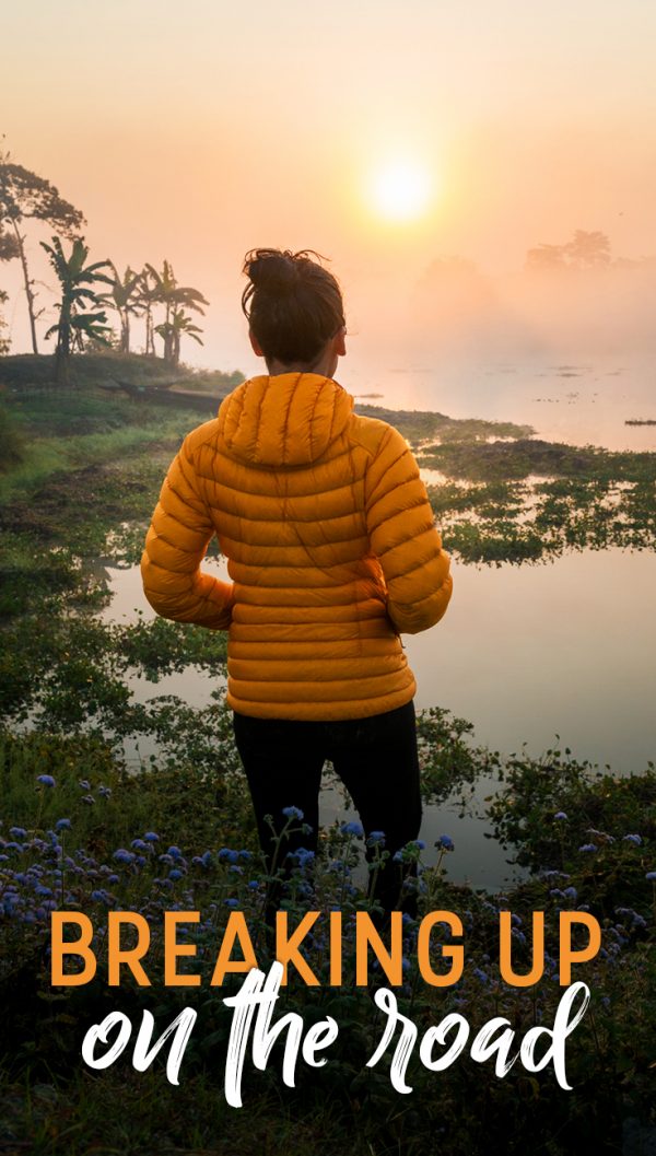 Breaking Up While Traveling: Couples To Solo Travel - Lost With Purpose